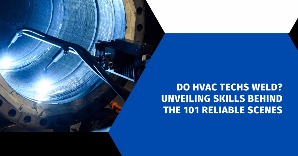 Do HVAC Techs Weld? Unveiling Skills Behind the 101 Reliable Scenes ...