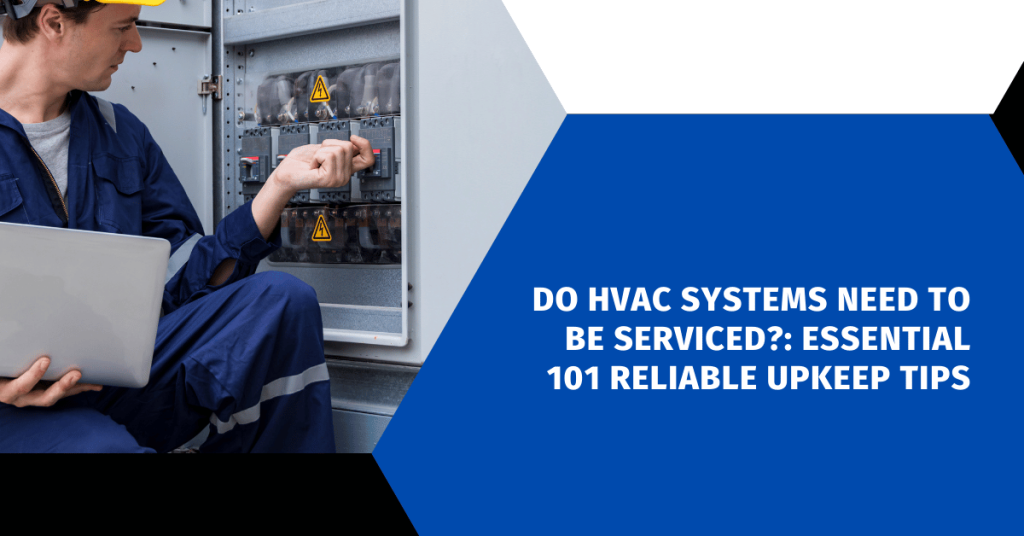 Do HVAC Systems Need to Be Serviced?: Essential 101 Reliable Upkeep ...