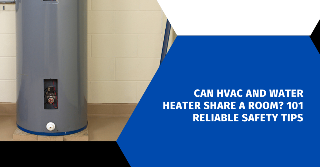 Can HVAC and Water Heater Share a Room? 101 Reliable Safety Tips - HVAC ...