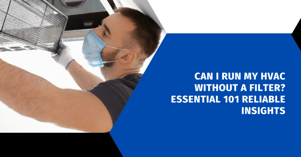 Can I Run My HVAC Without a Filter? Essential 101 Reliable Insights ...
