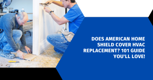 Does American Home Shield Cover HVAC Replacement? 101 Guide You'll Love ...