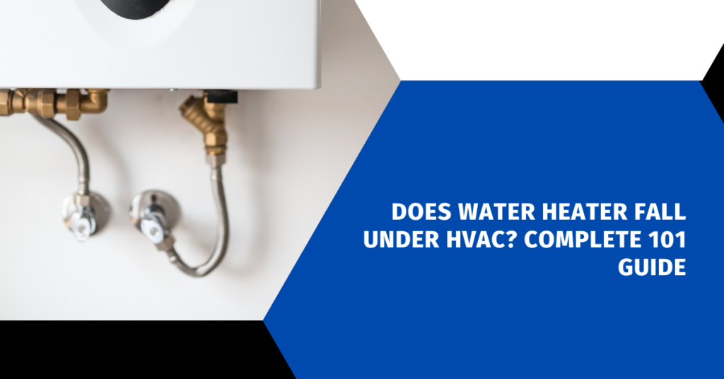 Does Water Heater Fall Under HVAC? Complete Guide