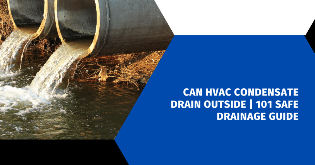 Can HVAC Condensate Drain Outside | Safe Drainage Guide