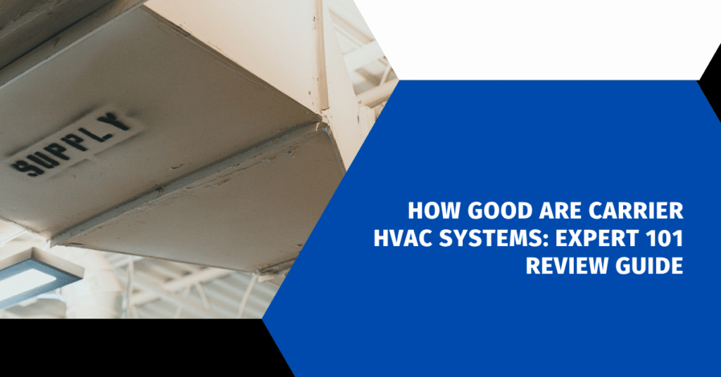 How Good Are Carrier HVAC Systems: Expert Review Guide