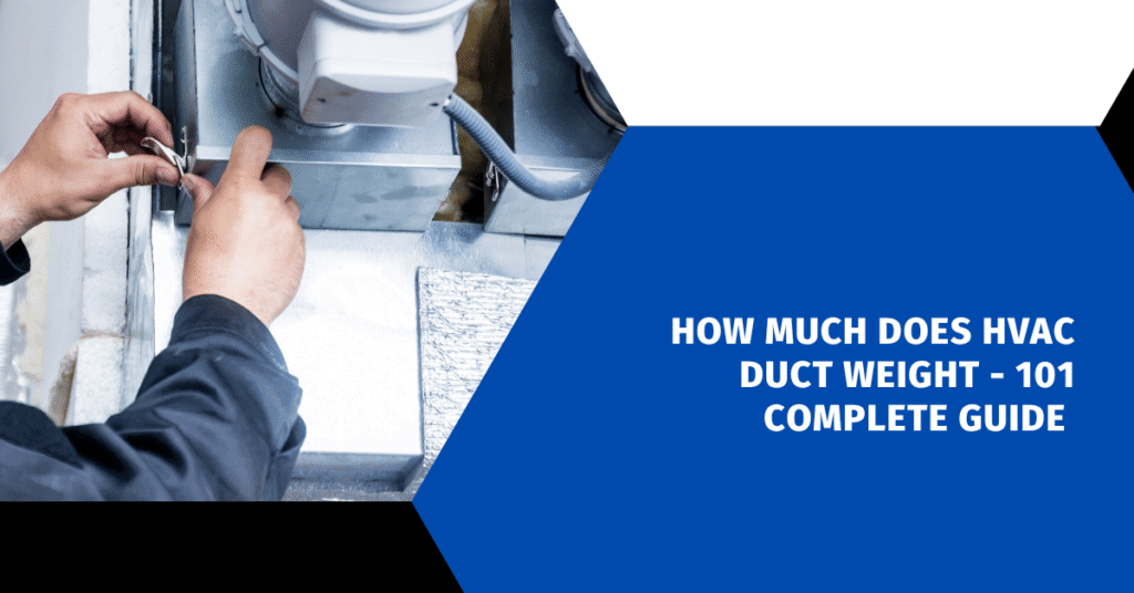 How Much Does HVAC Duct Weight - Complete Guide 2024