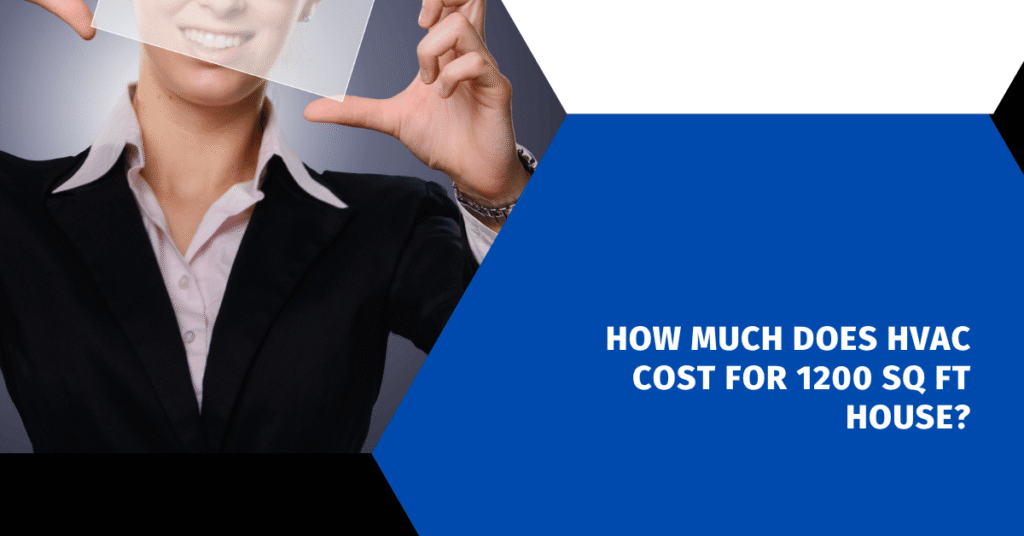 How Much Does HVAC Cost for 1200 Sq Ft House?