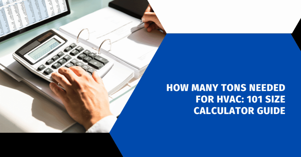 How Many Tons Needed for HVAC: 101 Size Calculator Guide