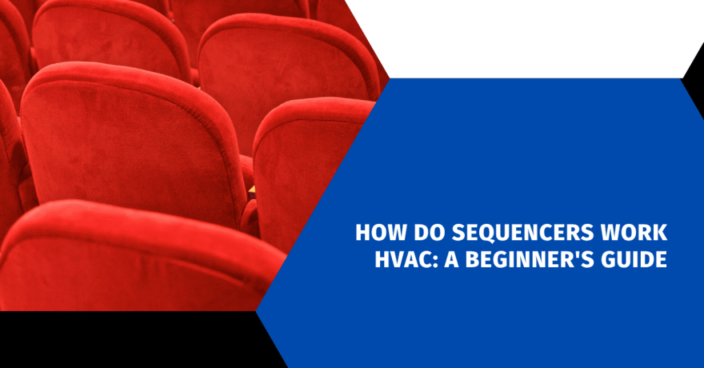 How Do Sequencers Work HVAC: A Beginner's Guide