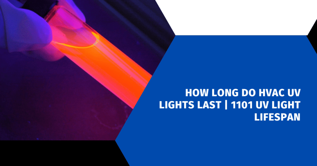 How Long Do HVAC UV Lights Last | 101 UV Light Lifespan
