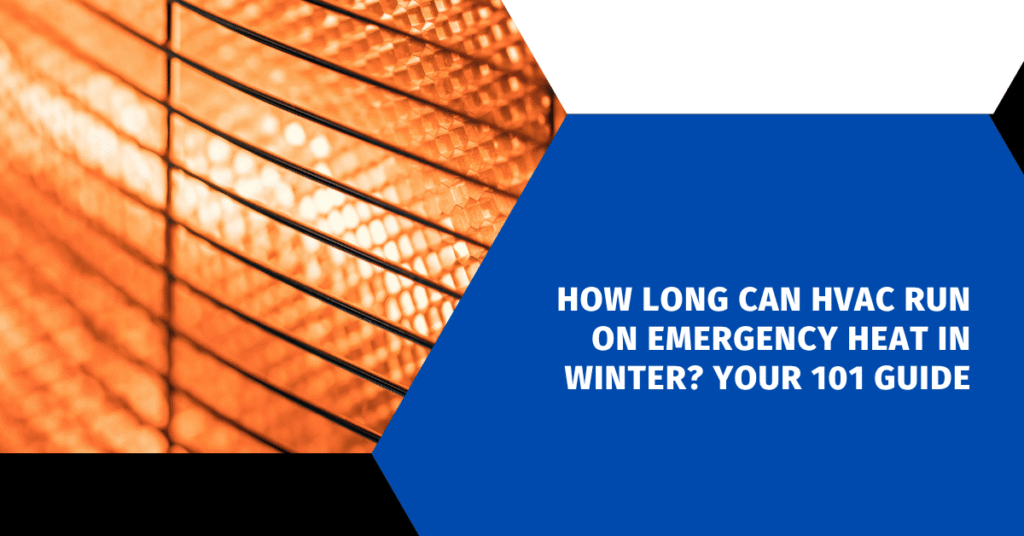 How Long Can HVAC Run on Emergency Heat in Winter? Your 101 Guide