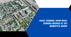 HVAC Zoning: How HVAC Zoning Works & 101 Benefits Guide