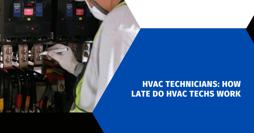 HVAC Technicians: How Late Do HVAC Techs Work