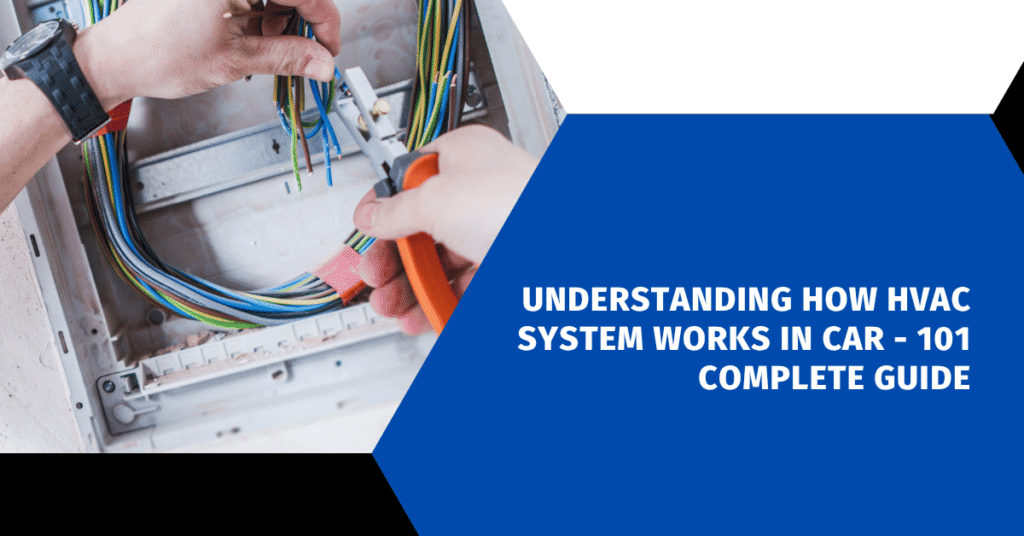Understanding How HVAC System Works in Car - Complete Guide