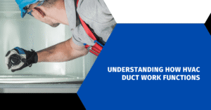 Understanding How HVAC Duct Work Functions
