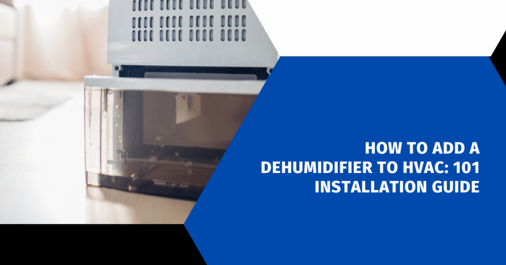 How to Add a Dehumidifier to HVAC: 101 Installation Guide