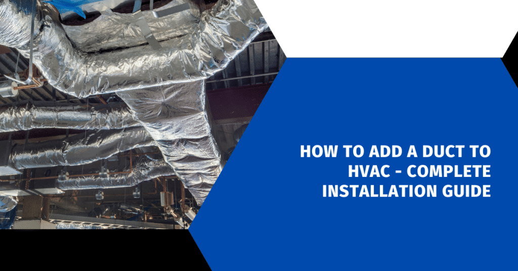 How to Add a Duct to HVAC - Complete Installation Guide