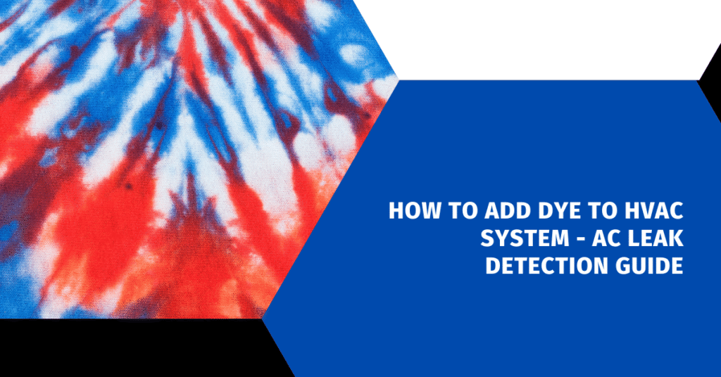 How to Add Dye to HVAC System - AC Leak Detection Guide
