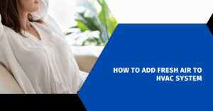 How to Add Fresh Air to HVAC System