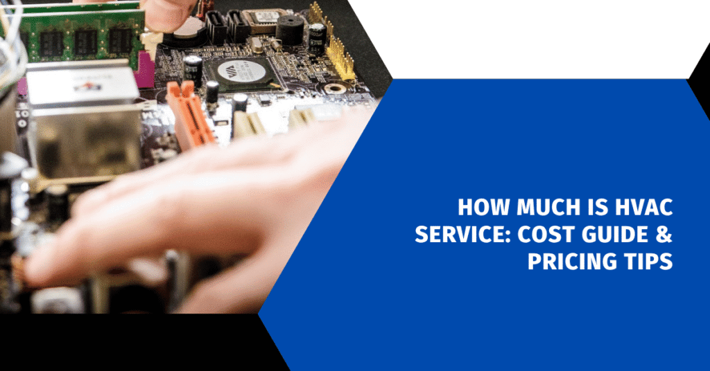 How Much Is HVAC Service: Cost Guide & Pricing Tips