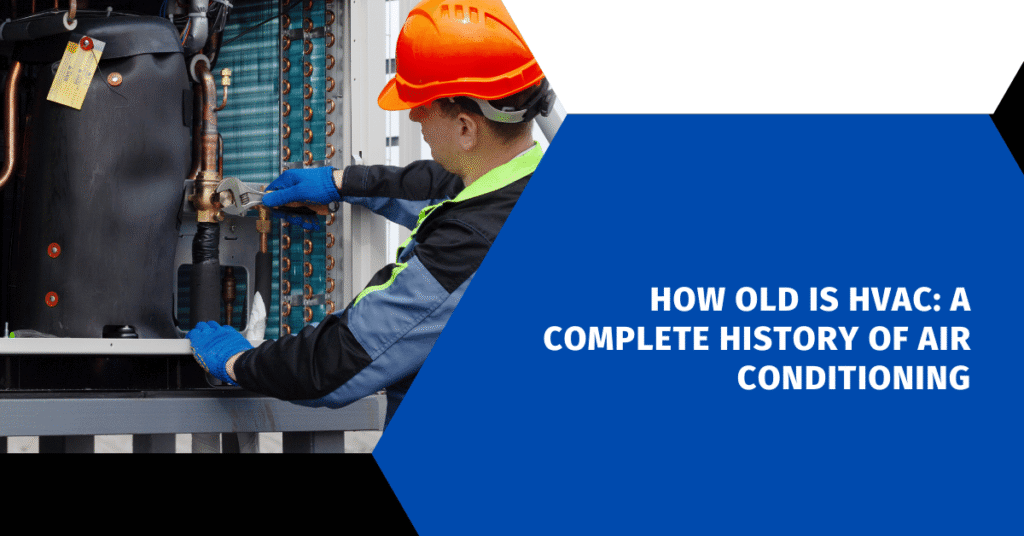 How Old Is HVAC: A Complete History of Air Conditioning