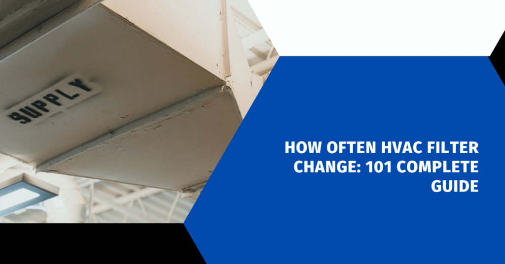 How Often HVAC Filter Change: Complete Guide