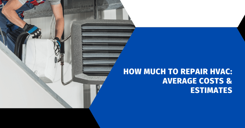 How Much to Repair HVAC: Average Costs & Estimates