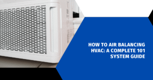 How to Air Balancing HVAC: A Complete System Guide