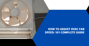 How to Adjust HVAC Fan Speed: 101 Complete Guide