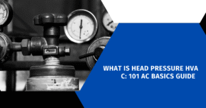 What is Head Pressure HVAC: 101 AC Basics Guide