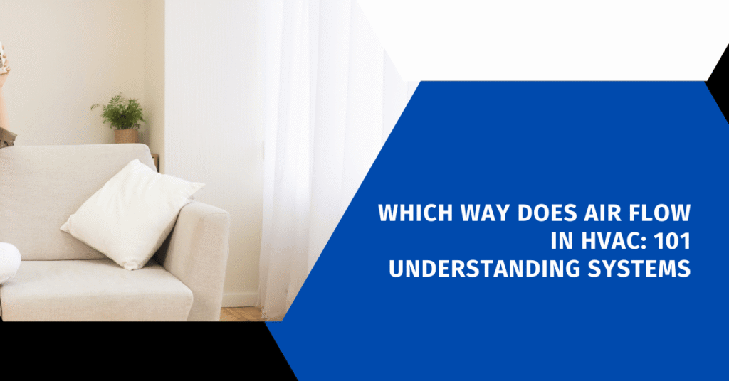 Which Way Does Air Flow in HVAC: 101 Understanding Systems
