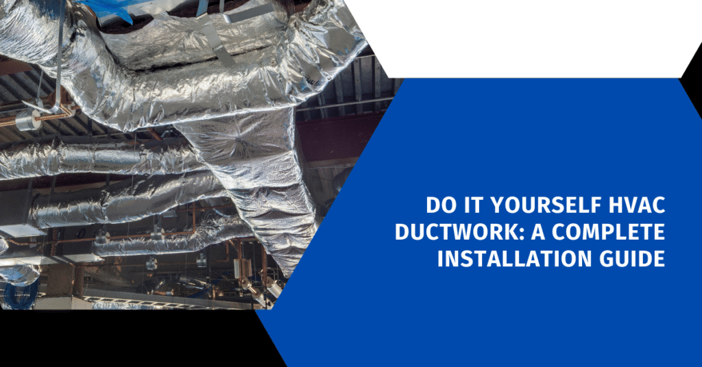 Do It Yourself HVAC Ductwork: A Complete Installation Guide