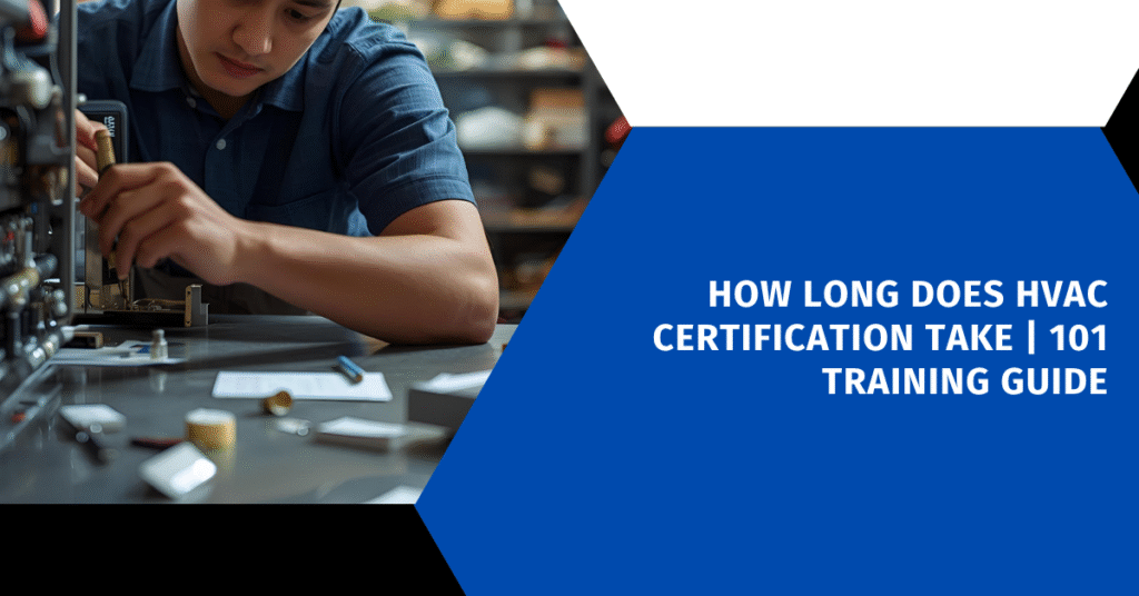 How Long Does HVAC Certification Take | 101 Training Guide