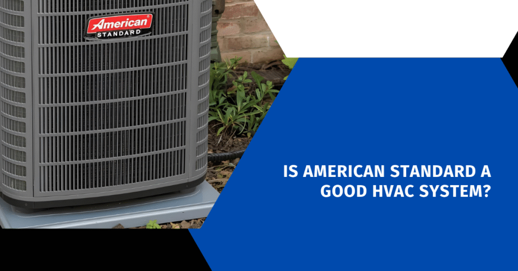 Is American Standard a Good HVAC System?