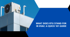What Does RTU Stand For in HVAC: A Quick 101 Guide