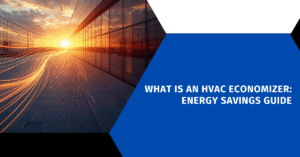 What Is An HVAC Economizer: Energy Savings Guide
