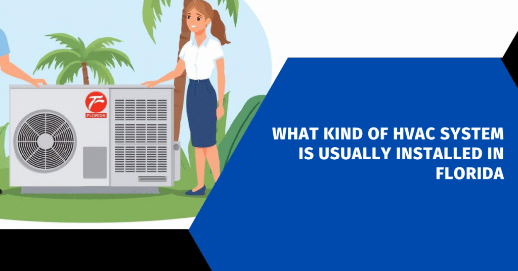 What Kind of HVAC System Is Usually Installed in Florida