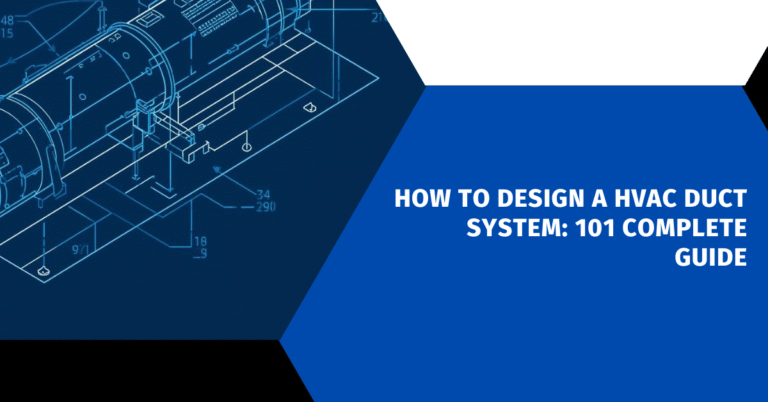 How to Design a HVAC Duct System: 101 Complete Guide