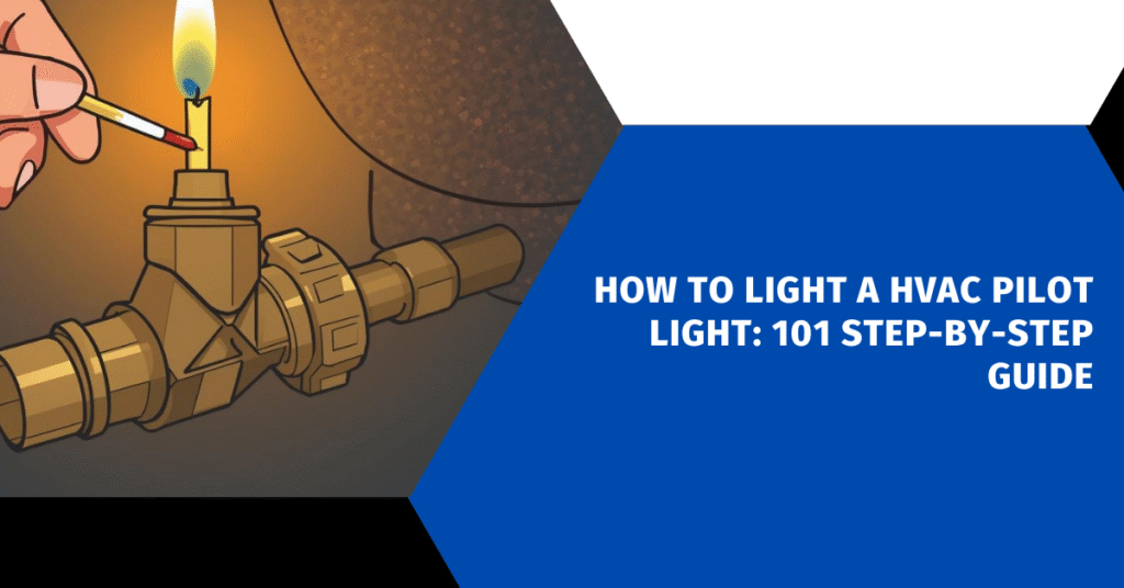 How to Light a HVAC Pilot Light: 101 Step-by-Step Guide