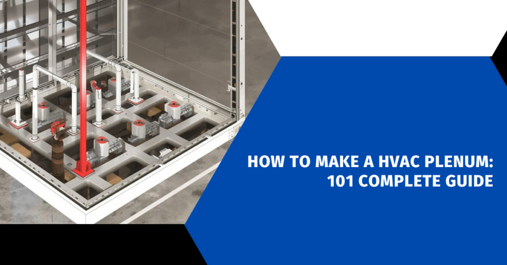 How to Make a HVAC Plenum: 101 Complete Guide